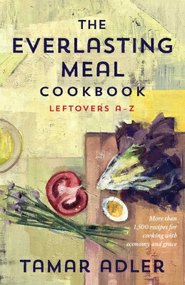楽天ブックス: The Everlasting Meal Cookbook: Leftovers A-Z - Tamar Adler ...