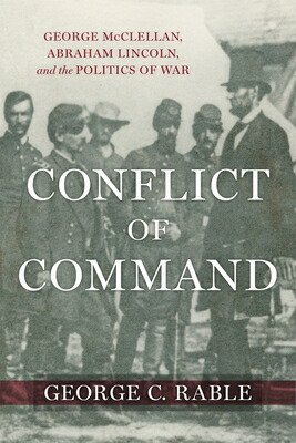 楽天ブックス: Conflict of Command: George McClellan, Abraham Lincoln, and the ...