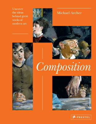 楽天ブックス: Composition: Uncover the Ideas Behind the Great Works of Modern Art - Michael Archer ...
