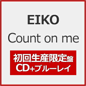 【楽天市場】【送料無料】[限定盤]Count on me【CD+Blu-ray】(初回生産限定盤)/EIKO[CD+Blu-ray]【返品種別A】：Joshin web CD／DVD楽天市場店