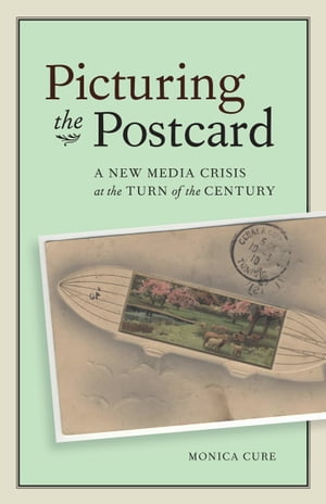 楽天Kobo電子書籍ストア: Picturing the Postcard - A New Media Crisis at the Turn ...