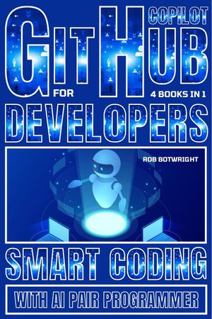 楽天Kobo電子書籍ストア: Github Copilot For Developers - Smart Coding With AI Pair Programmer - Rob ...
