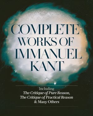楽天Kobo電子書籍ストア: Complete Works of Immanuel Kant (Grapevine edition ...