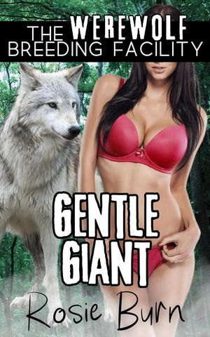 楽天Kobo電子書籍ストア: Gentle Giant - Werewolf Breeding Facility - Rosie Burn - 9798230700241