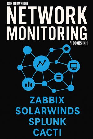 楽天Kobo電子書籍ストア: Network Monitoring - Zabbix, SolarWinds, Splunk, Cacti - Rob Botwright ...