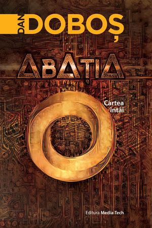 楽天Kobo電子書籍ストア: Abatia - Trilogia Abatiei, #1 - Dan Dobos - 9789738364370