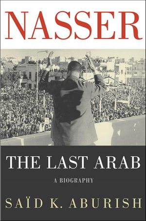 楽天Kobo電子書籍ストア: Nasser - The Last Arab - Said K. Aburish - 9781466856165
