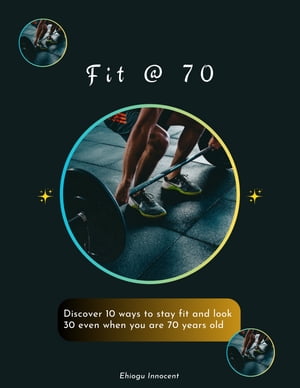 楽天Kobo電子書籍ストア: Fit at 70 - Discover 10 ways to stay fit and look 30 ...