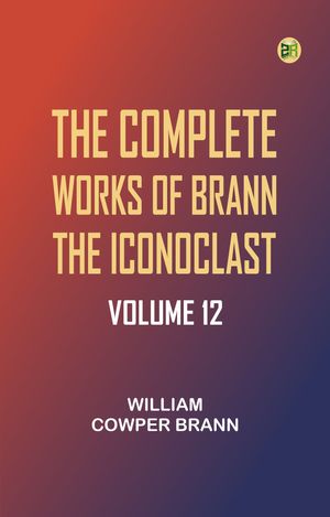 楽天Kobo電子書籍ストア: The Complete Works of Brann, the Iconoclast -- Volume 12 ...