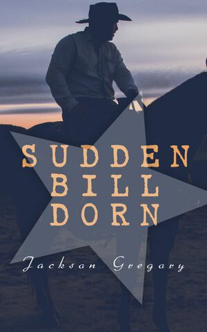 楽天Kobo電子書籍ストア: Sudden Bill Dorn - A Western Saga - Jackson Gregory ...