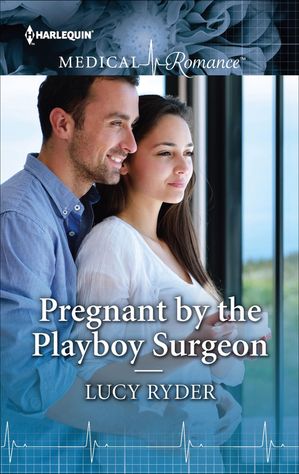 楽天Kobo電子書籍ストア: Pregnant by the Playboy Surgeon - Lucy Ryder - 9781488047930