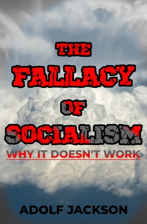 楽天Kobo電子書籍ストア: The Fallacy of Socialism: Why It Doesn't Work - Adolf ...