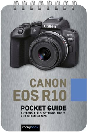 楽天Kobo電子書籍ストア: Canon EOS R10: Pocket Guide - Buttons, Dials, Settings, Modes, and Shooting Tips ...