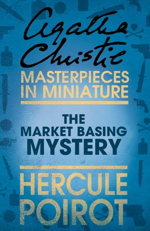 楽天Kobo電子書籍ストア: The Market Basing Mystery: A Hercule Poirot Short Story ...