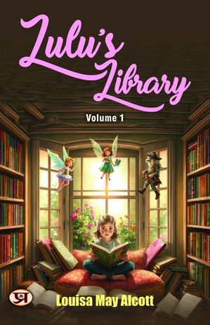楽天Kobo電子書籍ストア: Lulu's Library, Volume 1 - Louisa May Alcott - 9781219415894