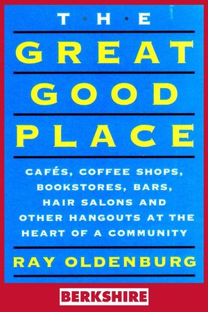 楽天Kobo電子書籍ストア: The Great Good Place (Berkshire Edition) - Ray Oldenburg ...