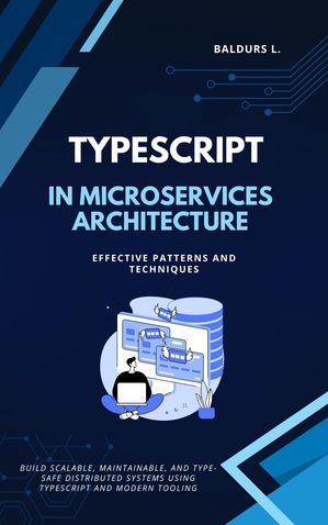 楽天Kobo電子書籍ストア: TypeScript in Microservices Architecture: Effective Patterns and Techniques ...