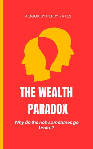 楽天Kobo電子書籍ストア: THE WEALTH PARADOX - Why do the rich sometimes go broke ...