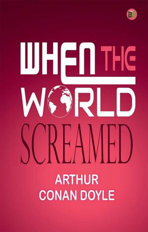 楽天Kobo電子書籍ストア: When the World Screamed - Arthur Conan Doyle - 9789358396461