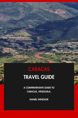 楽天Kobo電子書籍ストア: Caracas Travel Guide: A Comprehensive Guide to Caracas ...