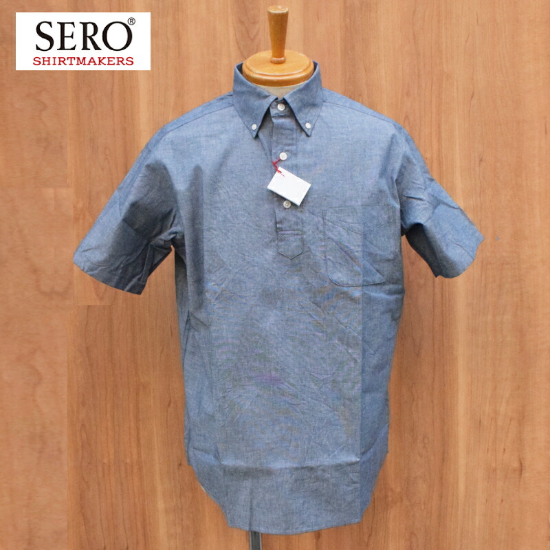 【楽天市場】SERO(セロ) S/S B/D P/O PULLOVER SHIRTS(半袖 ボタンダウンプルオーバーシャツ) CHAMBRAY ...
