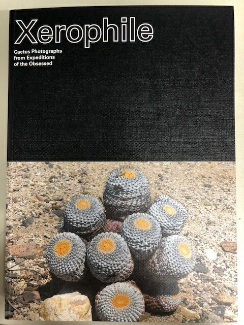 【楽天市場】本：Xerophile: Cactus Photographs from Expeditions of the Obsessed ...